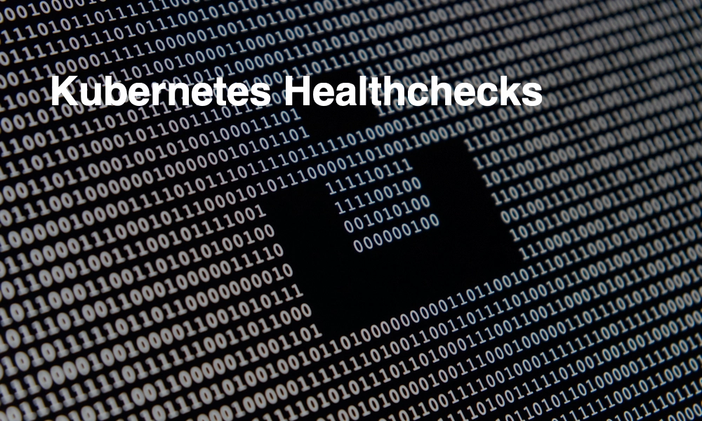 Kubernetes Healthchecks