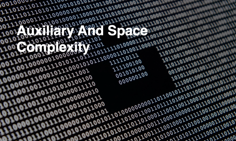 Auxiliary And Space Complexity