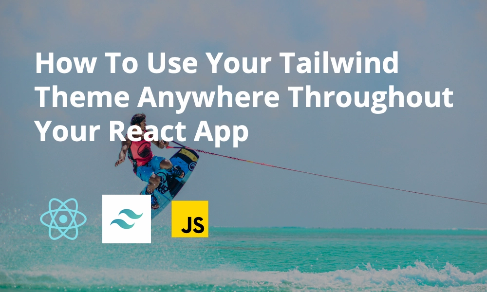 How To Use Your Tailwind Theme Anywhere Throughout Your React App