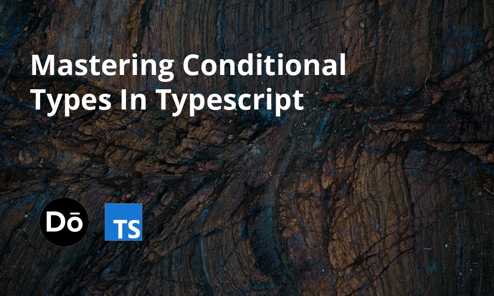 Mastering Conditional Types In Typescript